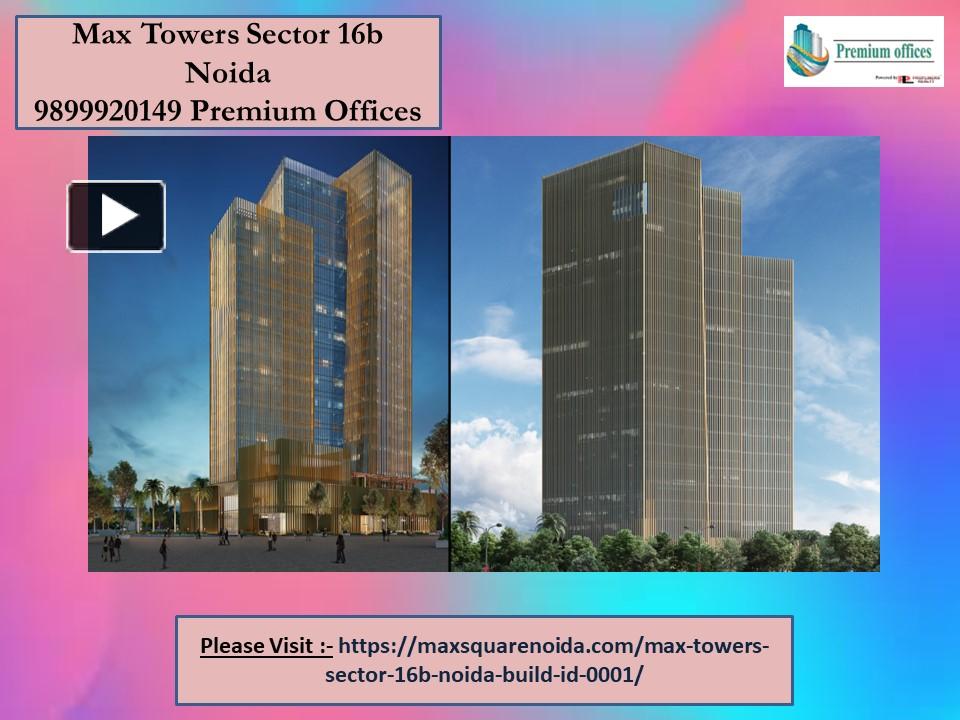 Max Towers Sector 16B Noida 9899920149 presentation | free to download