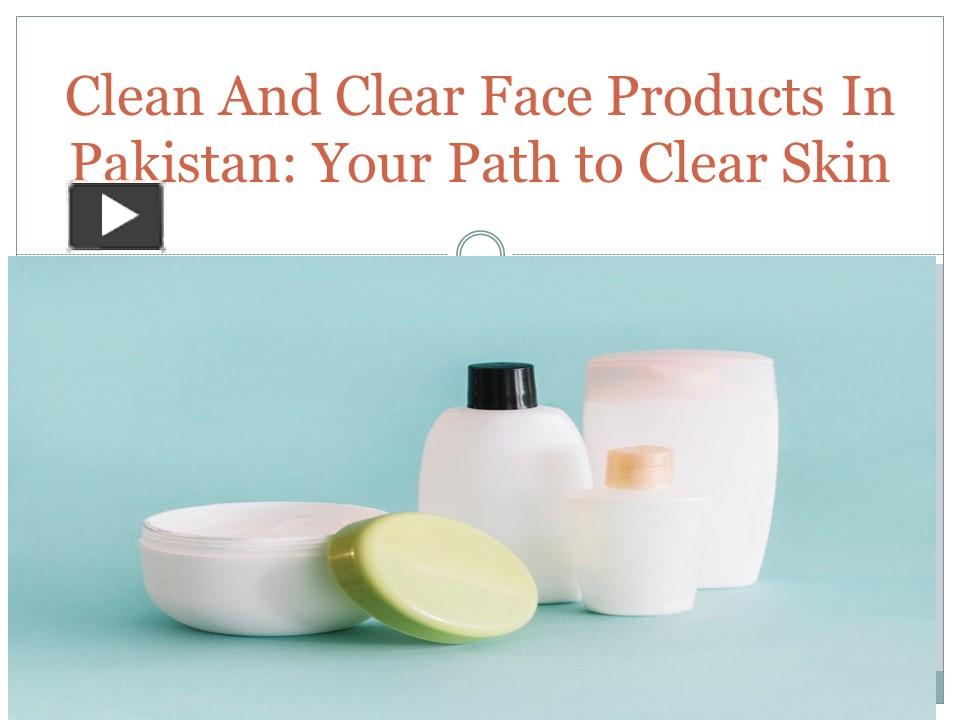 PPT – Clean And Clear Face Products In Pakistan: Your Path to Clear ...