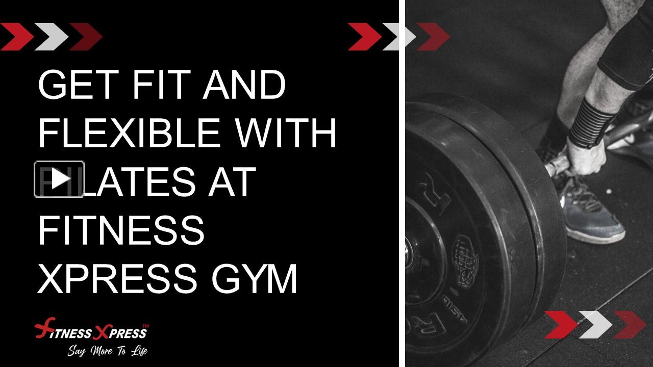 Get Fit and Flexible with Pilates at Fitness Xpress Gym presentation ...