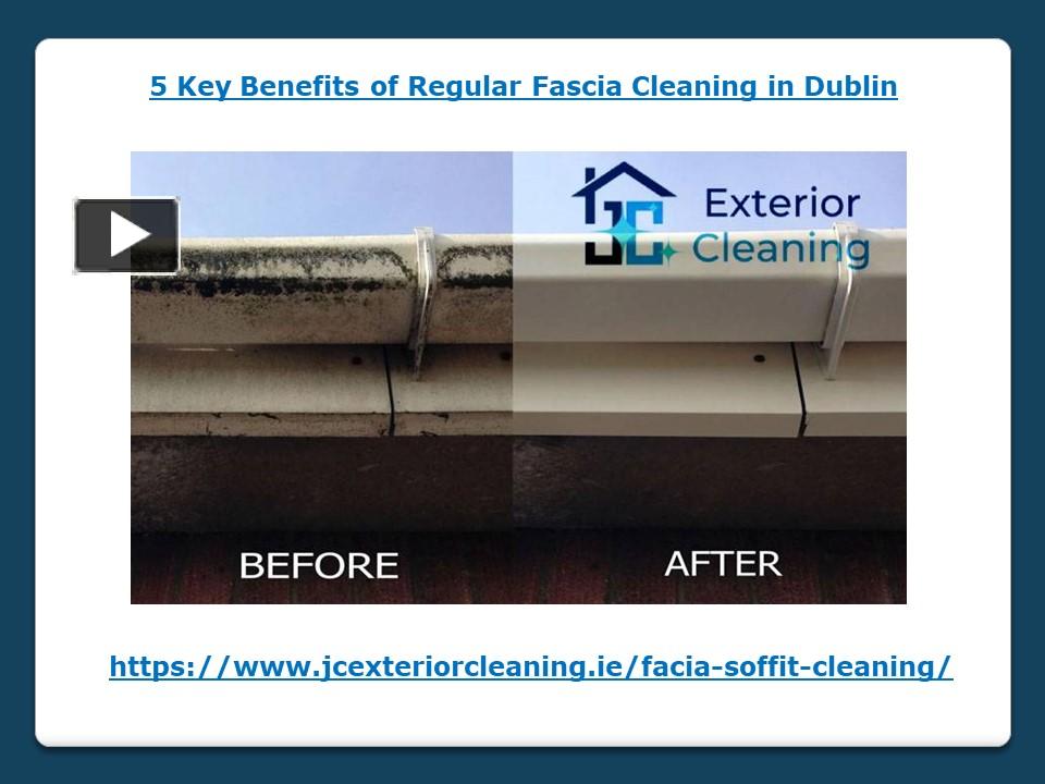 5 Key Benefits of Regular Fascia Cleaning in Dublin presentation | free ...