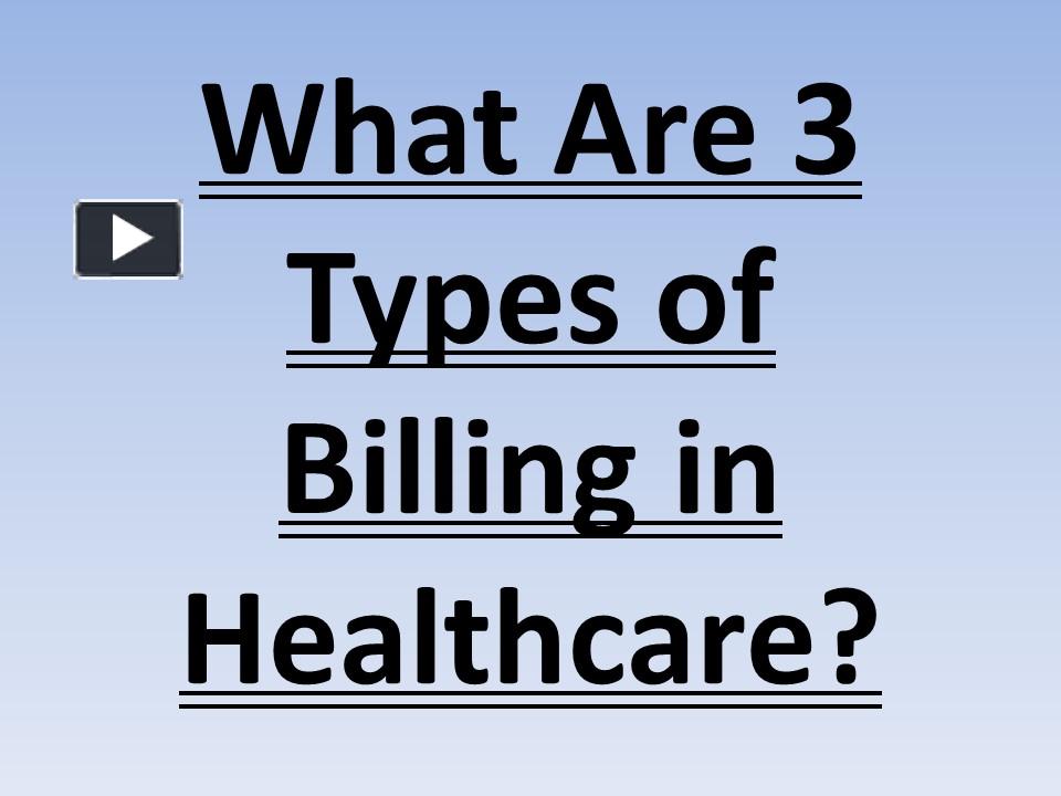 What Are 3 Types of Billing in Healthcare? presentation | free to download