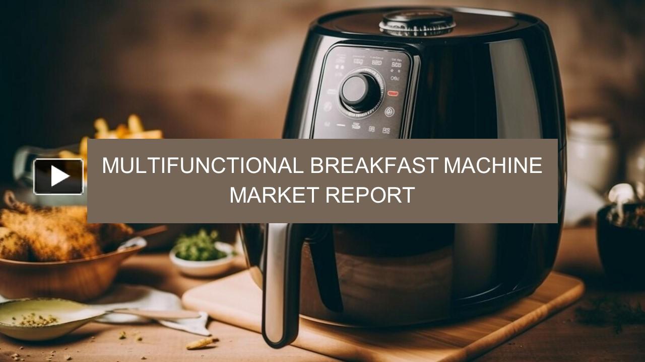 PPT – Multifunctional Breakfast Machine Market Report PowerPoint ...