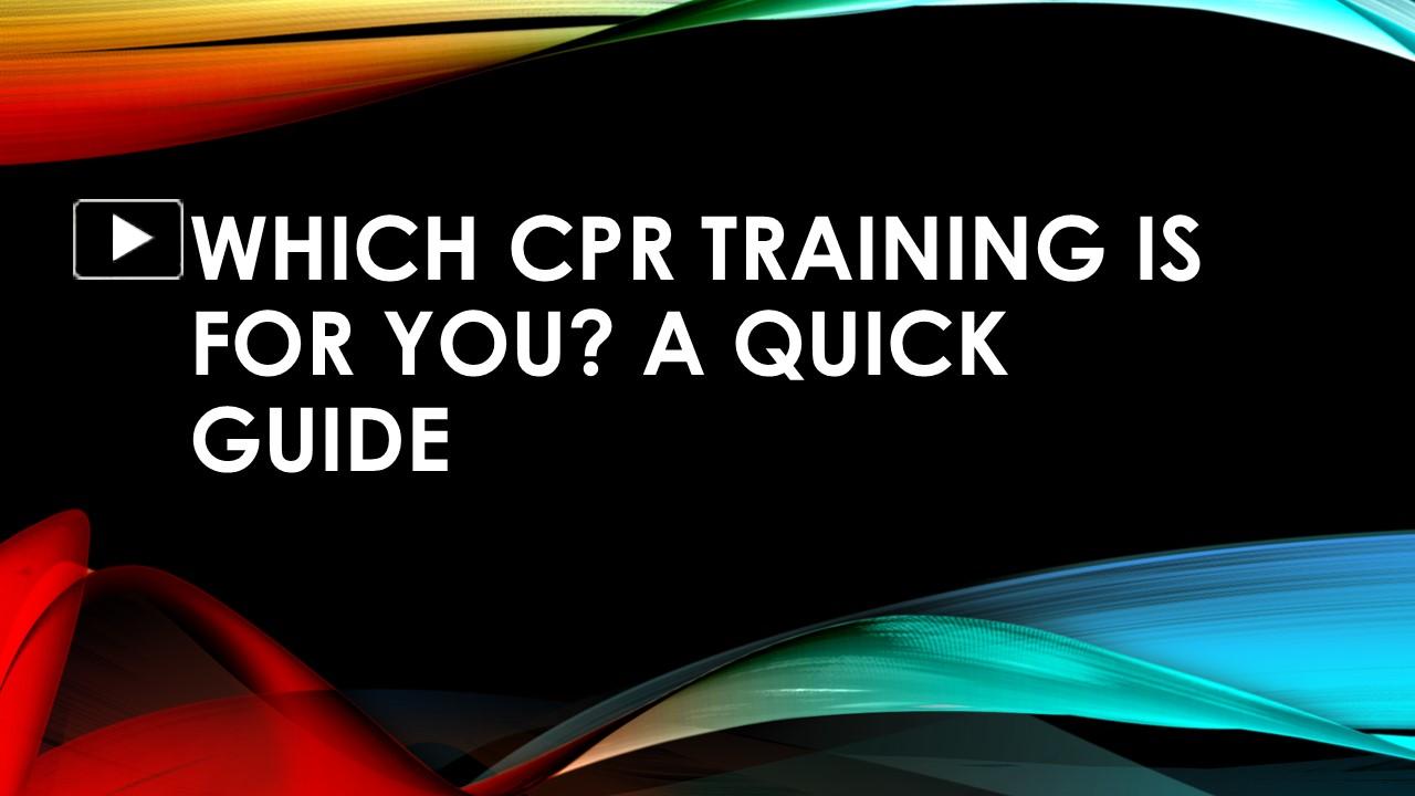 PPT – Which CPR training is for you? A quick guide PowerPoint ...