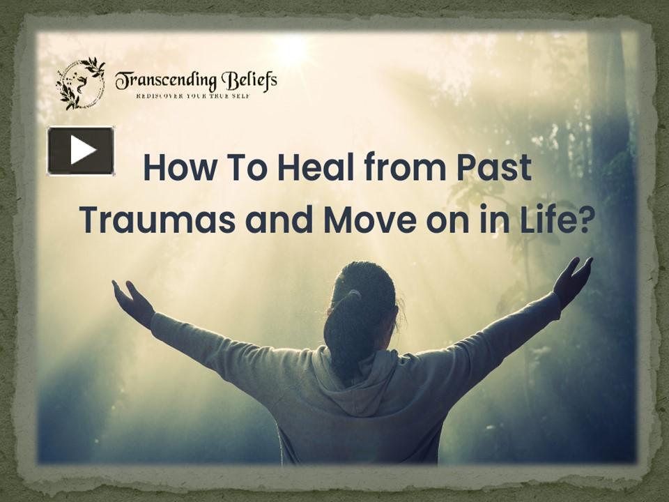 How To Heal from Past Traumas and Move on in Life presentation | free ...