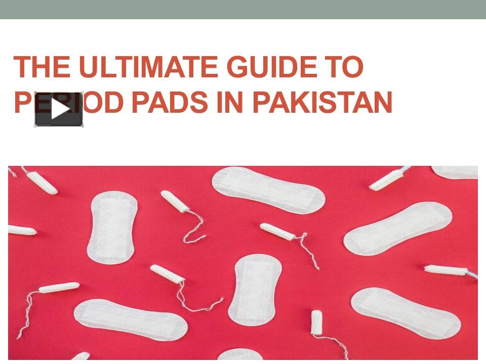The Ultimate Guide to Period Pads in Pakistan presentation | free to ...
