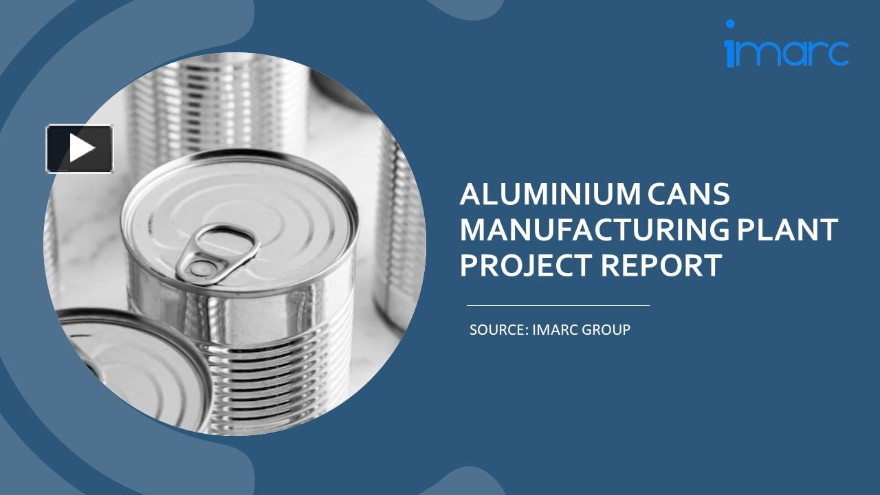 PPT – Aluminium Cans Manufacturing Plant Project Report 2023 Edition ...