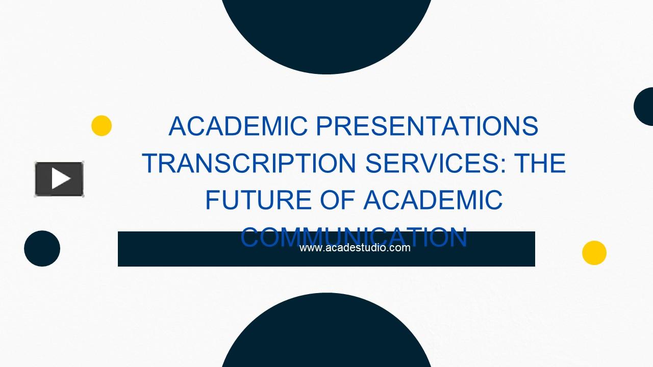 PPT – Academic Presentations Transcription Services: The Future of ...