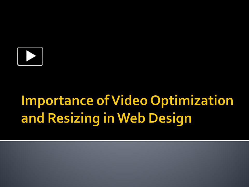 PPT – Importance of Video Optimization and Resizing in Web Design ...