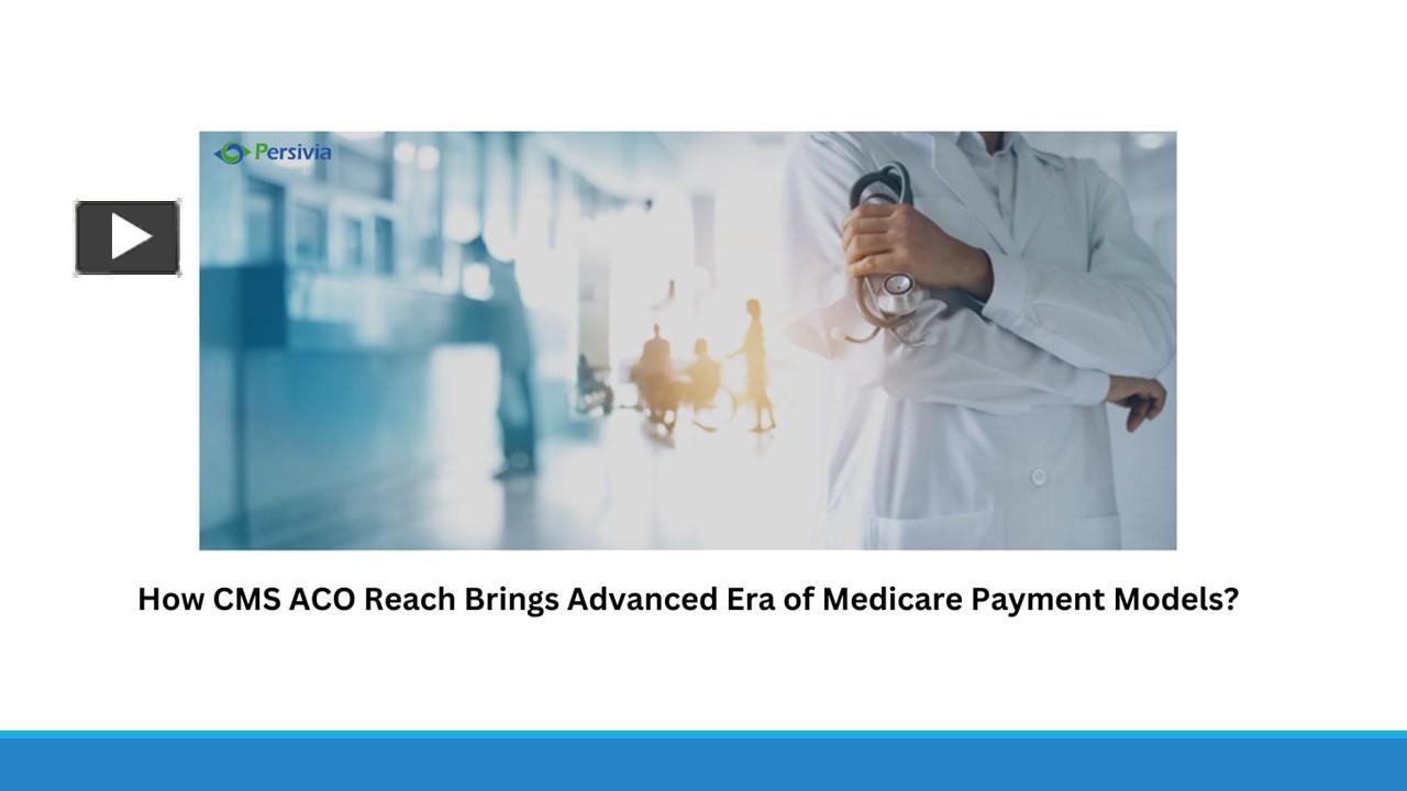 HOW CMS ACO REACH BRINGS ADVANCED ERA OF MEDICARE PAYMENT MODELS ...