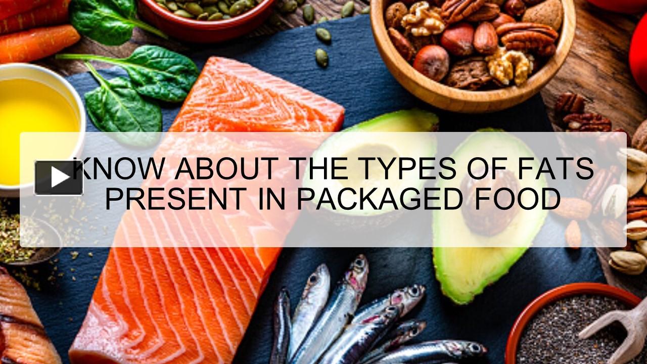 Know About The Types Of Fats Present In Packaged Food presentation ...