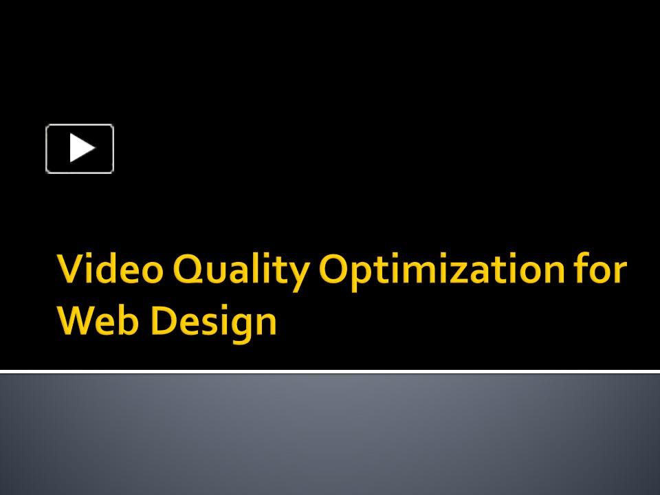 PPT – Video Quality Optimization for Web Design PowerPoint presentation ...