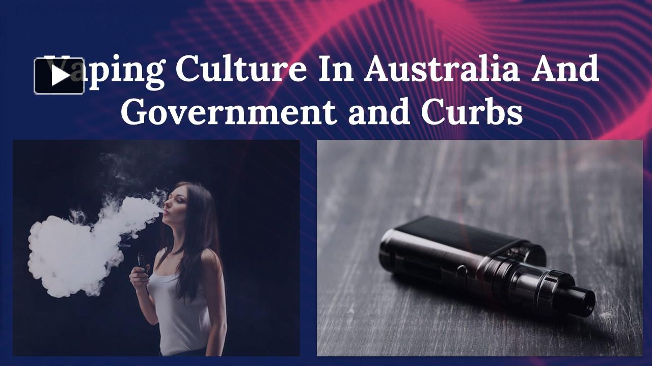 PPT – The Gaining Vaping Culture In Australia And Government and Curbs ...