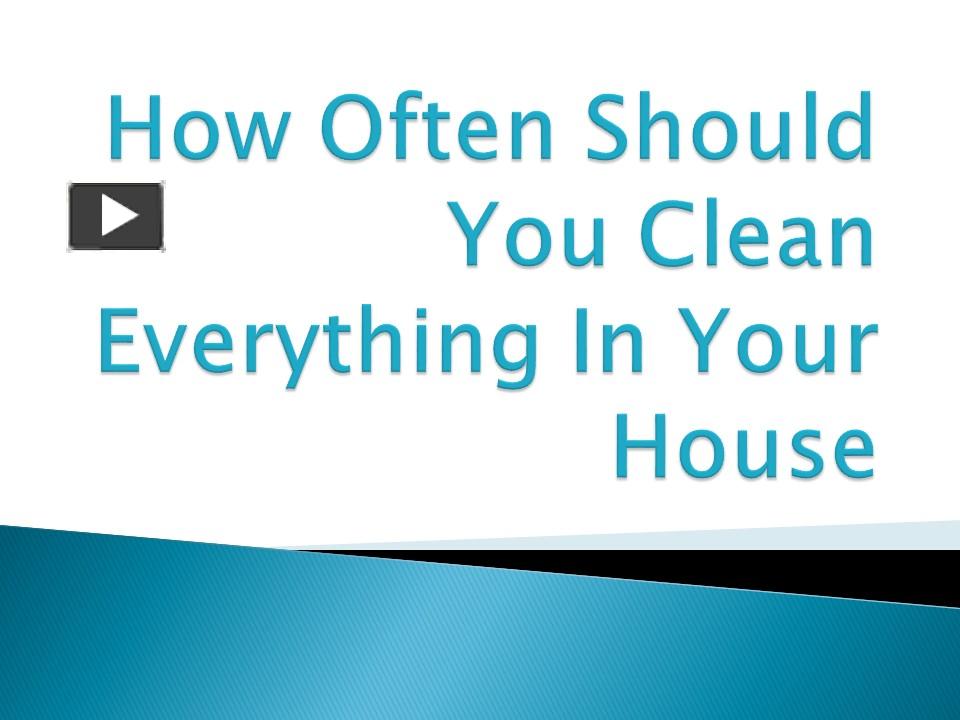 How Often Should You Clean Everything In Your House presentation | free ...
