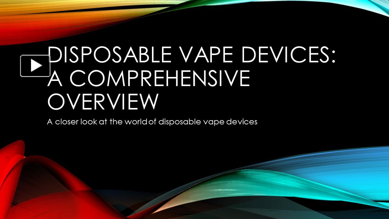 Disposable Vape Devices - A Comprehensive Overview (1) presentation ...