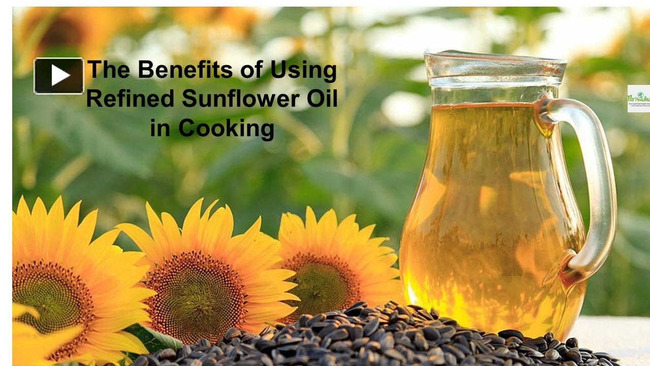 The Benefits of Using Refined Sunflower Oil in Cooking presentation ...
