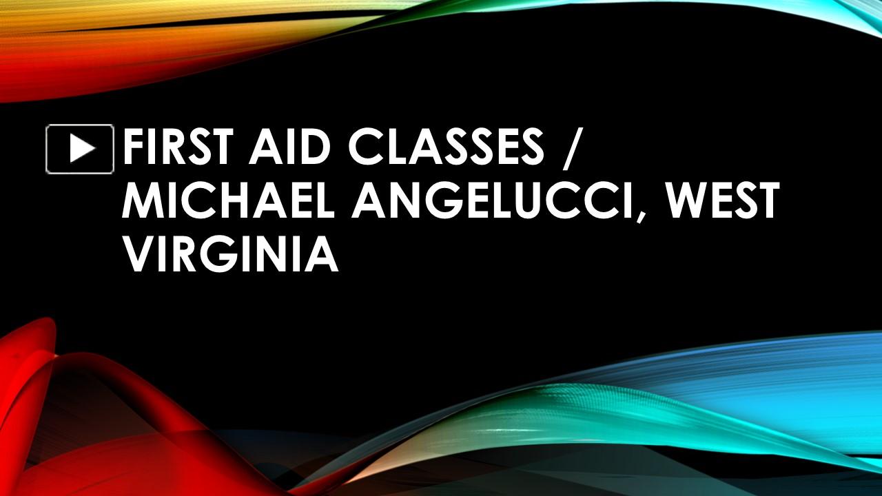 PPT – First Aid classes / MICHAEL ANGELUCCI, WEST VIRGINIA PowerPoint ...
