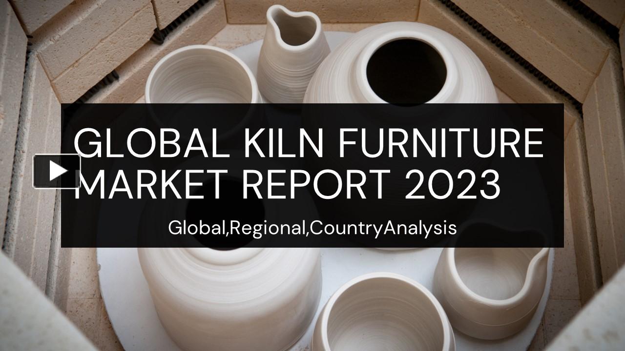 PPT – Kiln Furniture Market Report 2023 PowerPoint presentation | free ...