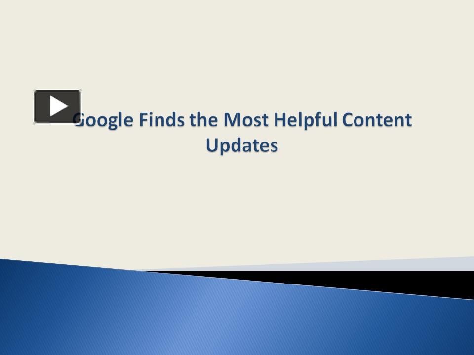 PPT – Google Finds the Most Helpful Content Updates PowerPoint ...