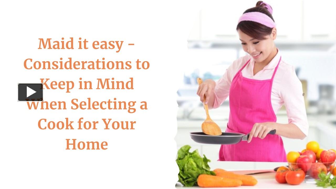 Maid It Easy - Considerations to Keep in Mind When Selecting a Cook for ...