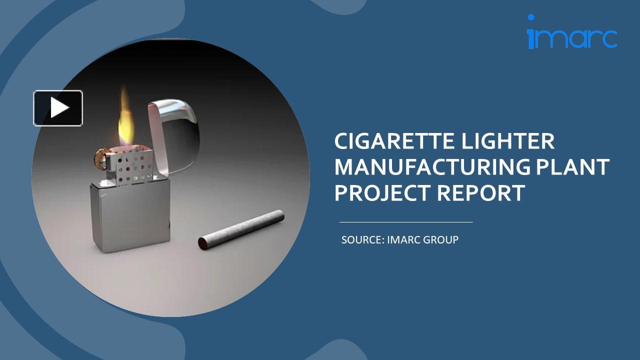 Cigarette Lighter Manufacturing Plant Cost, Manufacturing Process ...