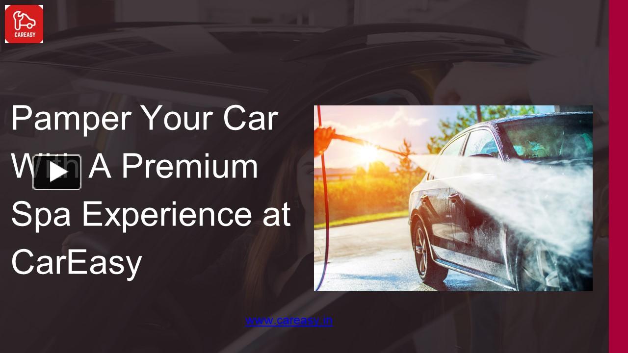 Pamper Your Car With A Premium Spa Experience at CarEasy presentation ...