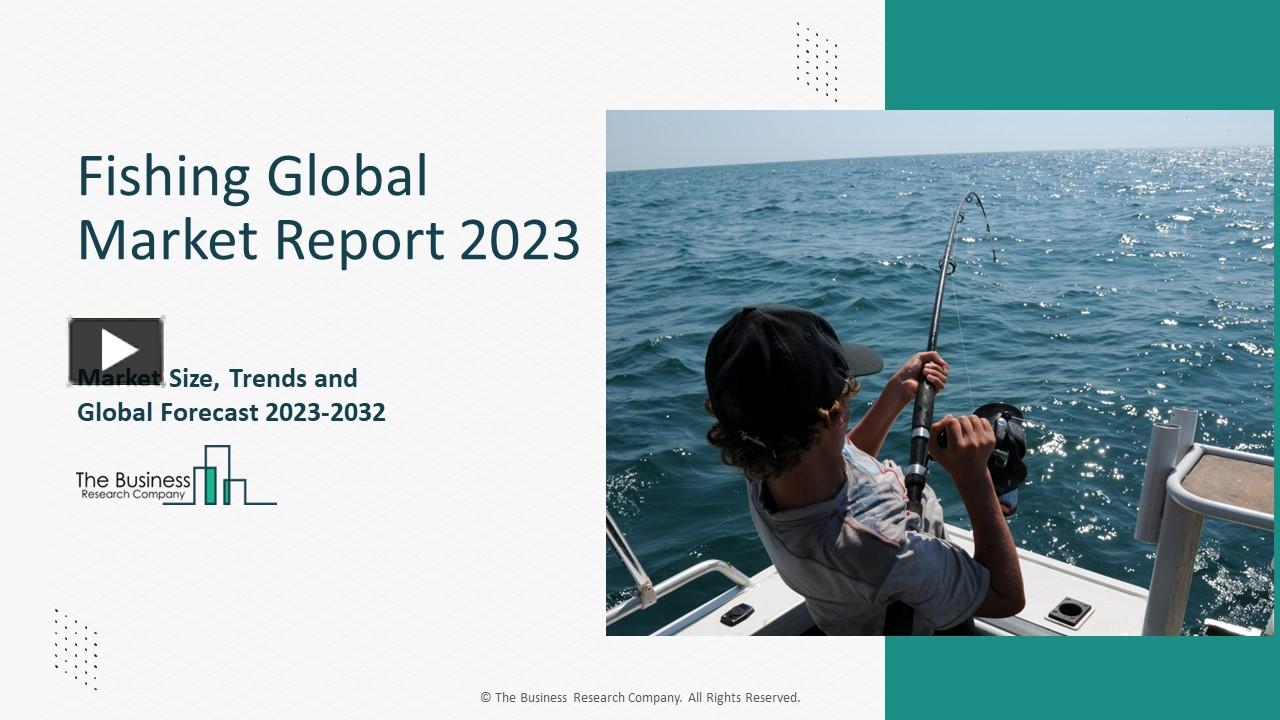 Fishing Market Segments, Analysis, Overview, Outlook Report 2023-2032 ...