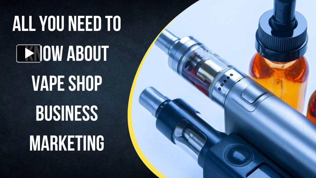 All You Need To Know About Vape Shop Business Marketing presentation ...
