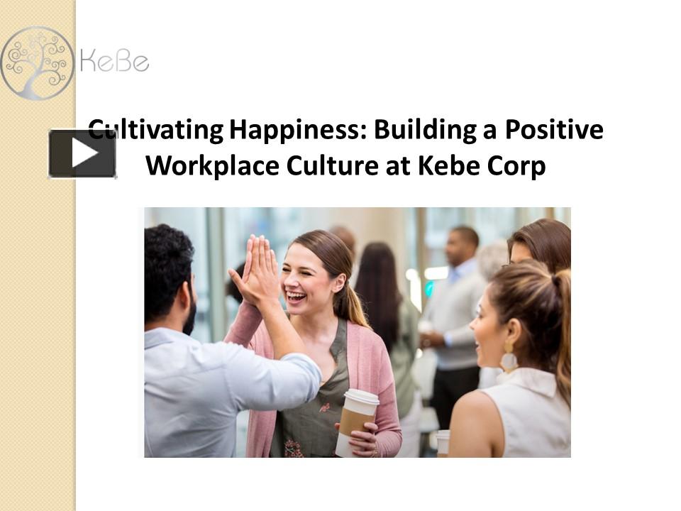 Cultivating Happiness: Building a Positive Workplace Culture at Kebe ...