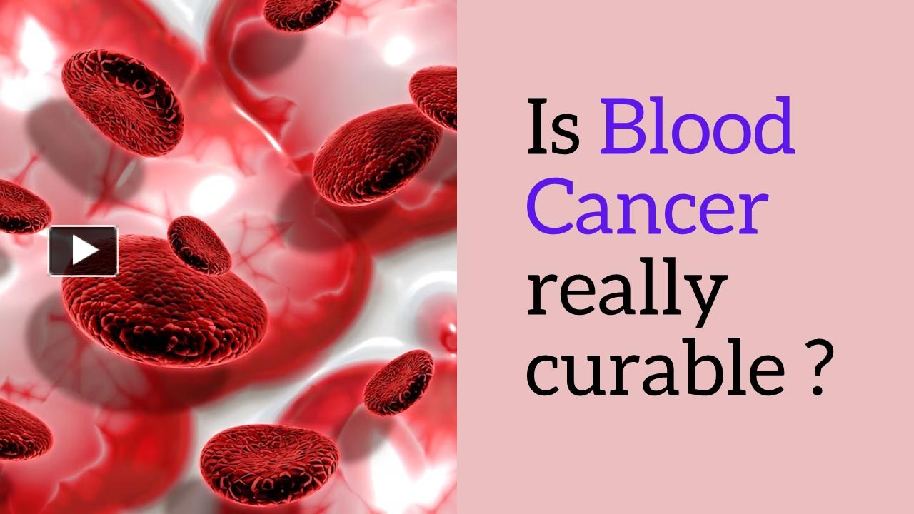 PPT – Is blood cancer really curable? PowerPoint presentation | free to ...