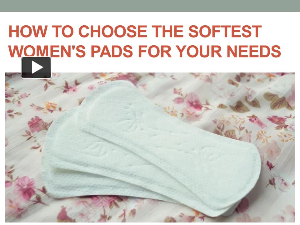 PPT – How to Choose the Softest Women's Pads for Your Needs PowerPoint ...