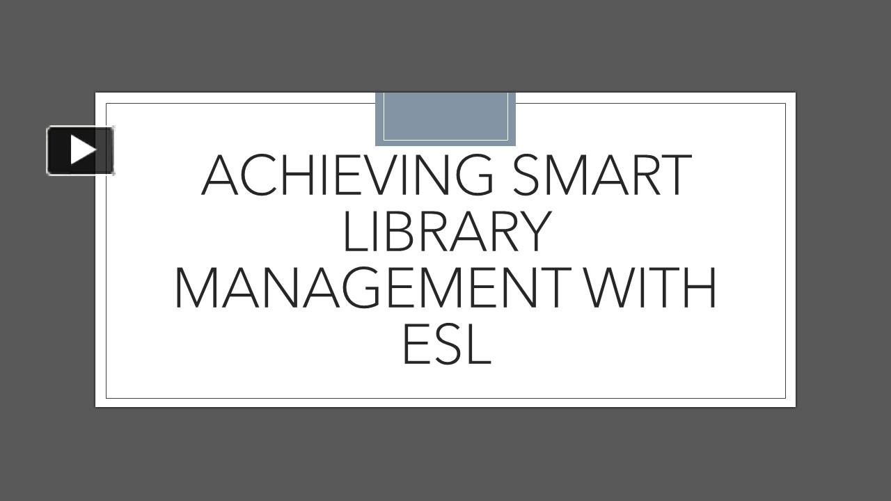 Achieving Smart Library Management with ESL presentation | free to download