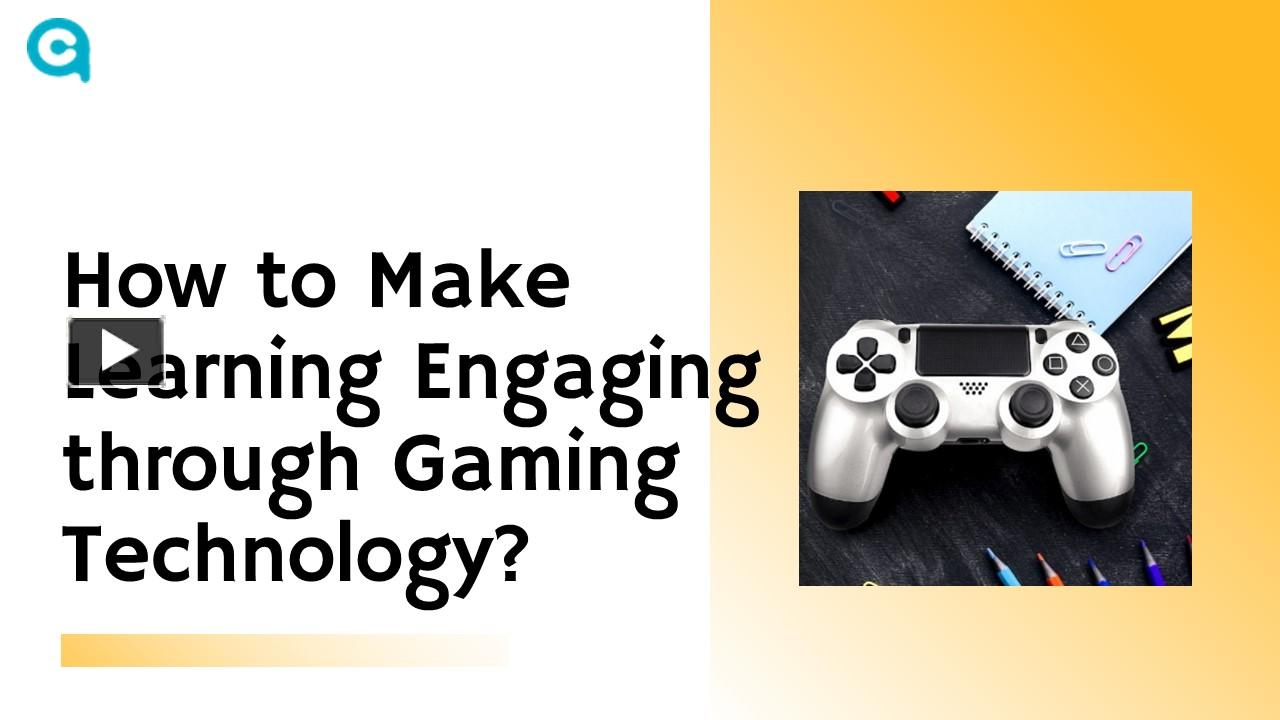PPT – How to Make Learning Engaging through Gaming Technology ...