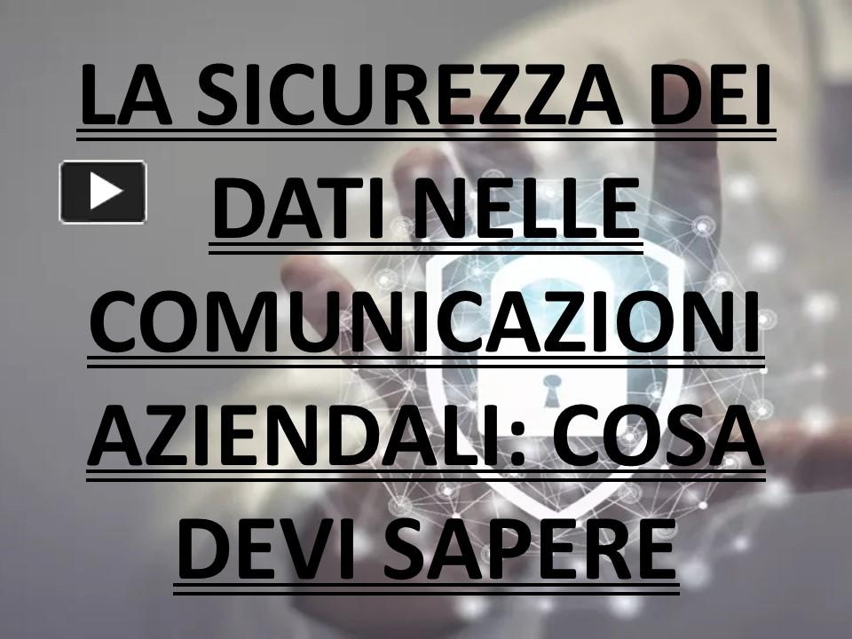 PPT – LA SICUREZZA DEI DATI NELLE COMUNICAZIONI AZIENDALI: COSA DEVI ...