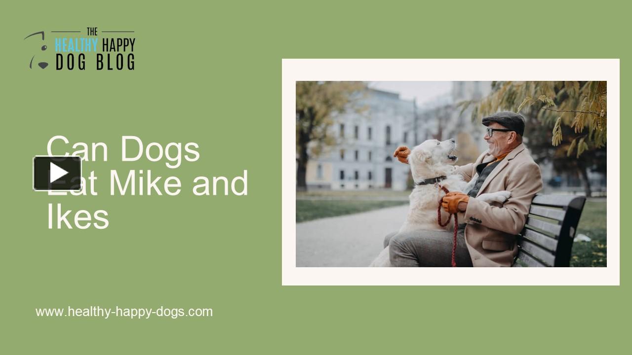 PPT – Can Dogs Eat Mike and Ikes - The Happy Healthy Dog Blog ...