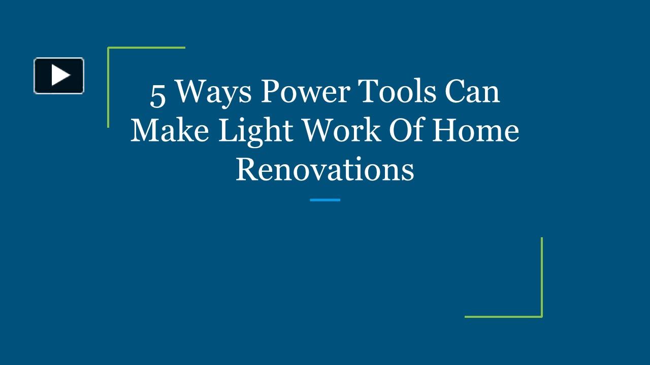 PPT – 5 Ways Power Tools Can Make Light Work Of Home Renovations ...