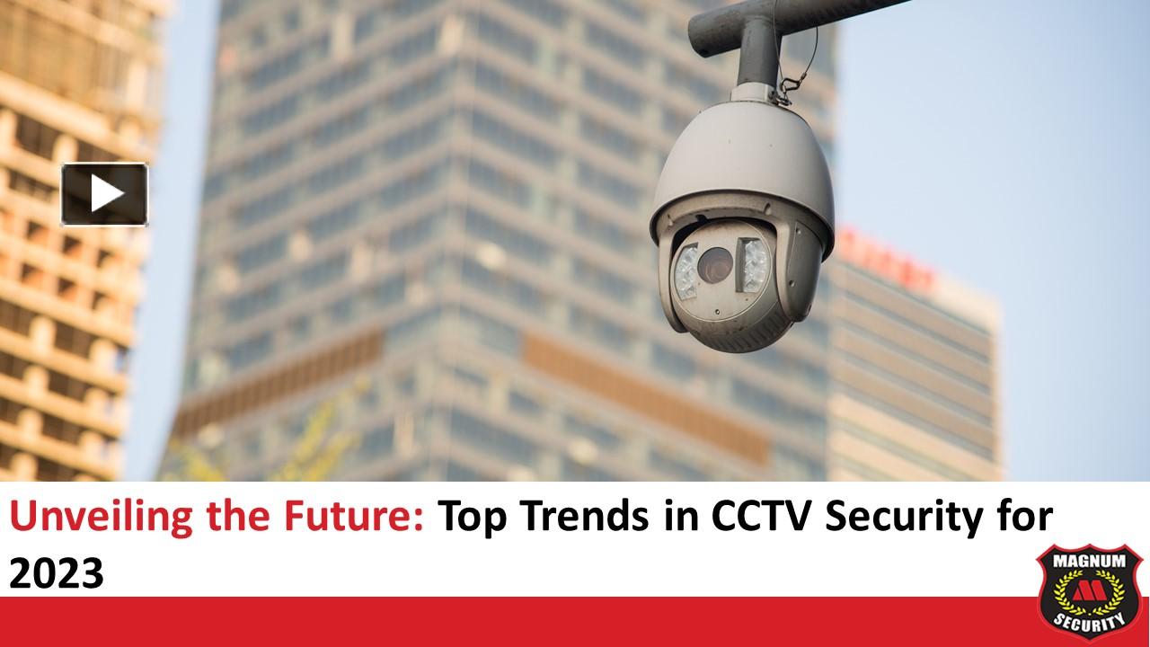 PPT – Unveiling the Future: Top Trends in CCTV Security for 2023 ...