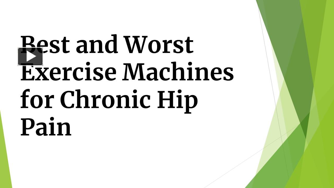 PPT – Best and Worst Exercise Machines for Chronic Hip Pain PowerPoint ...