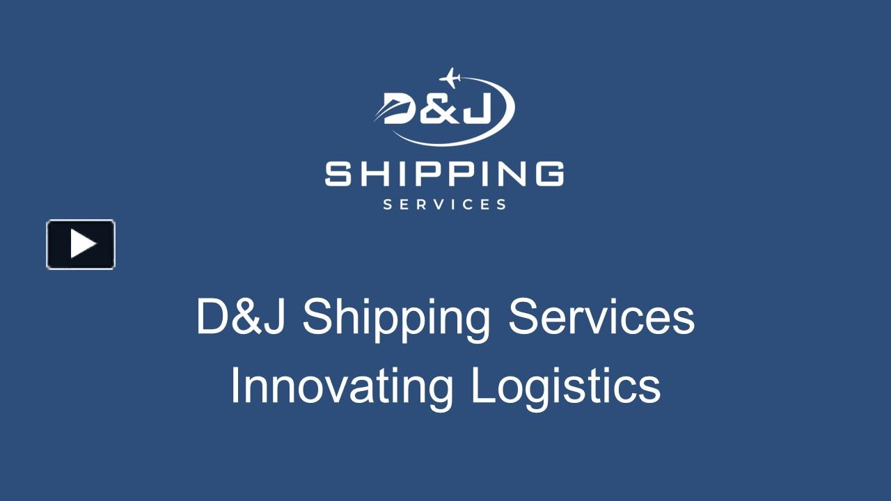 PPT – D&J Shipping Services Innovating Logistics PowerPoint ...
