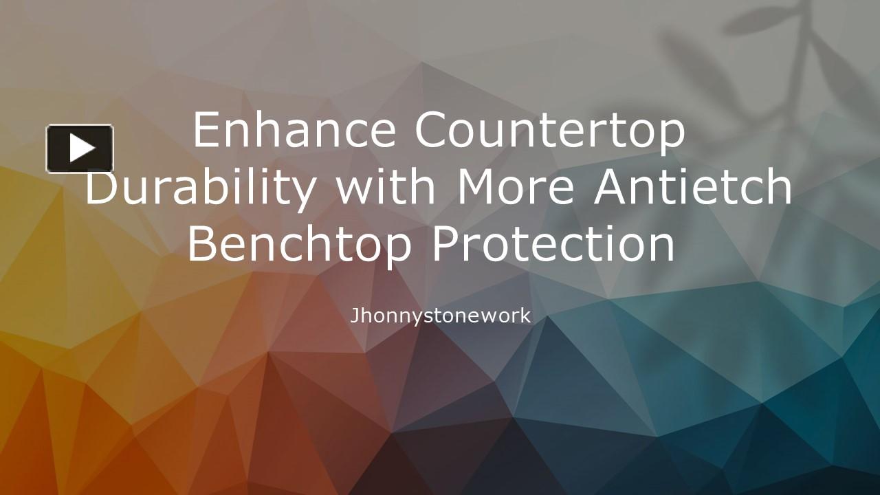PPT – Enhance Countertop Durability with More Antietch Benchtop ...