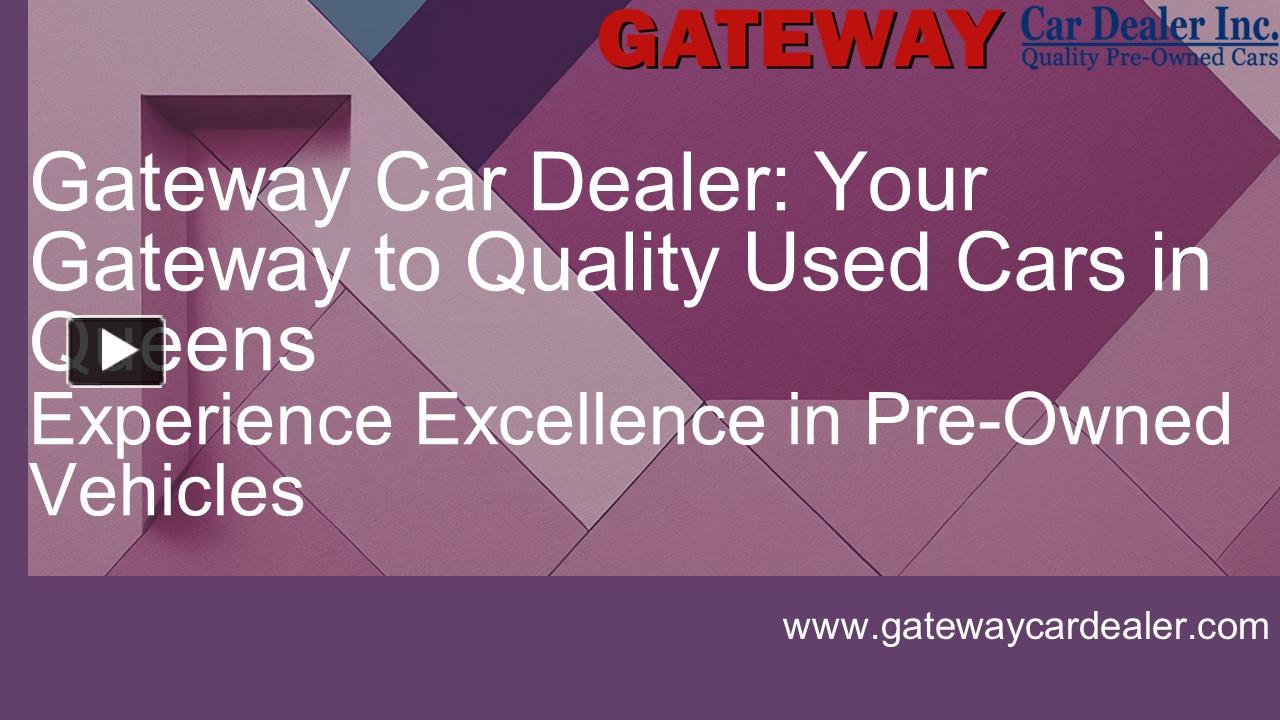 PPT – Gateway Car Dealer: Your Gateway to Quality Used Cars in Queens ...