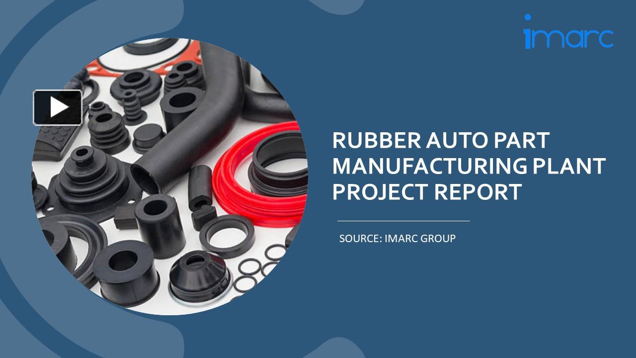 Rubber Auto Part Manufacturing Project Report 2024 Edition presentation ...