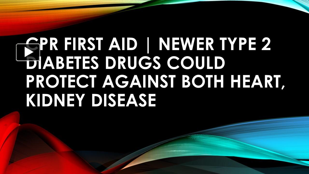 PPT – CPR First Aid | Newer Type 2 diabetes drugs could protect against ...