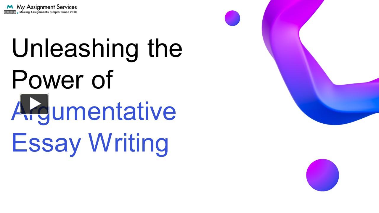 PPT – Unleashing the Power of Argumentative Essay Writing PowerPoint ...
