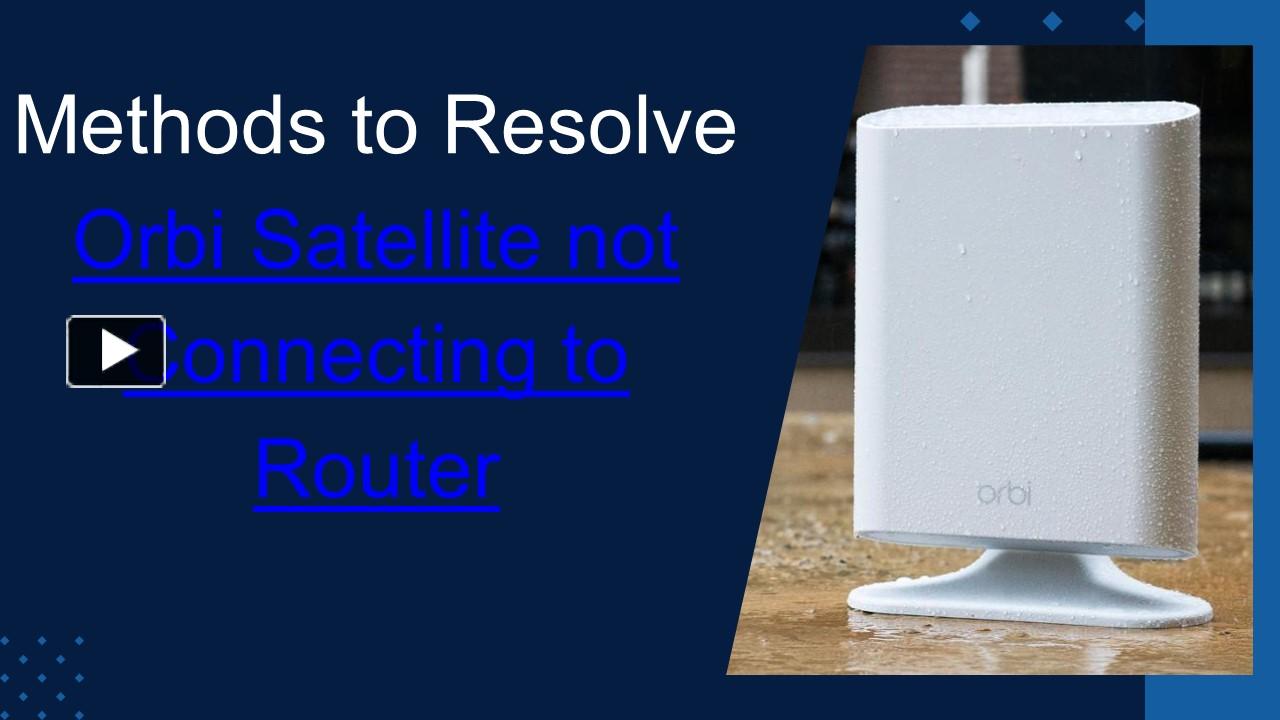Orbi Satellite Not Connecting To Router presentation | free to download