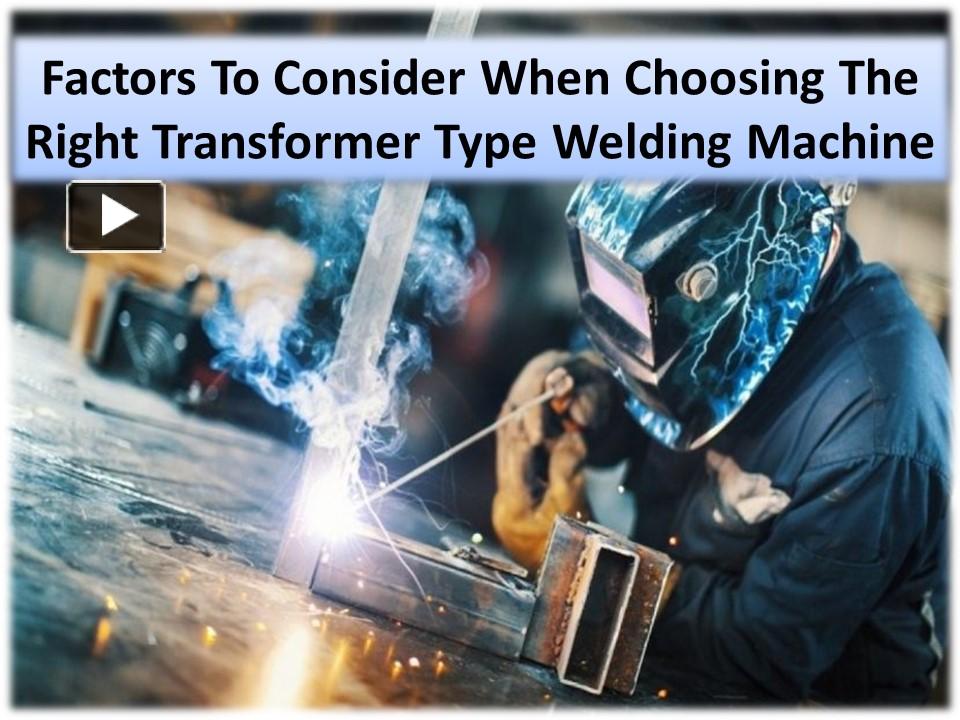 PPT – Selecting the right transformer-type welding machine PowerPoint ...