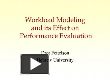 Workload Modeling and its Effect on Performance Evaluation presentation ...