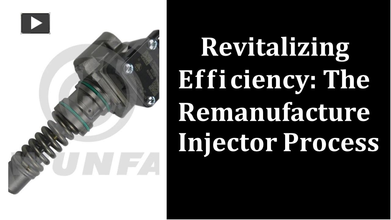 Revitalizing efficiency the remanufacture injector process presentation ...