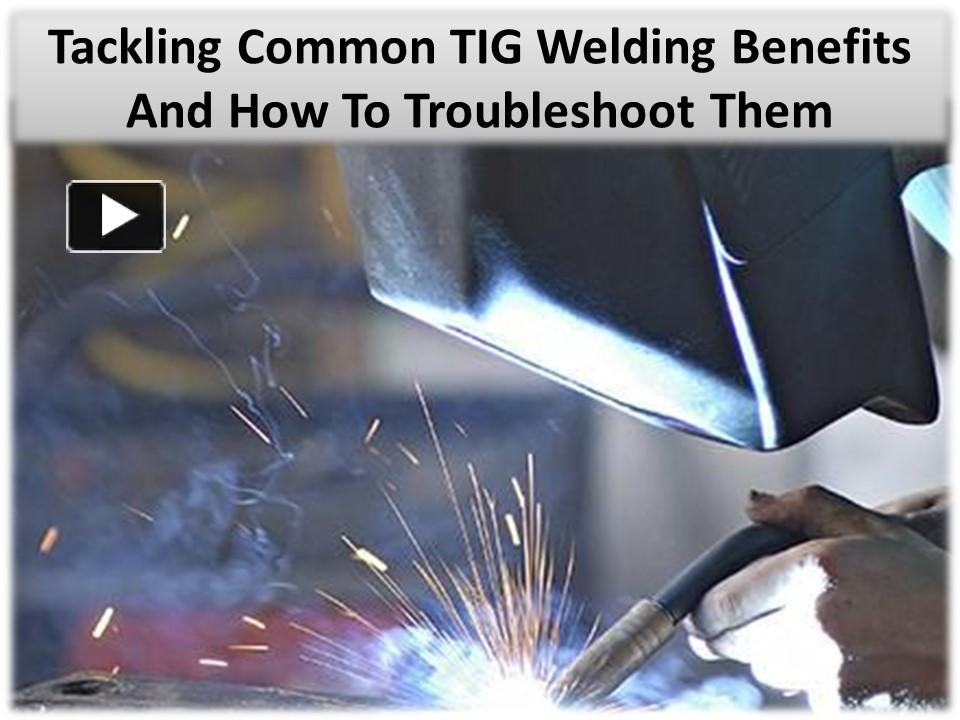 PPT – Many different sectors make use of TIG welding PowerPoint ...