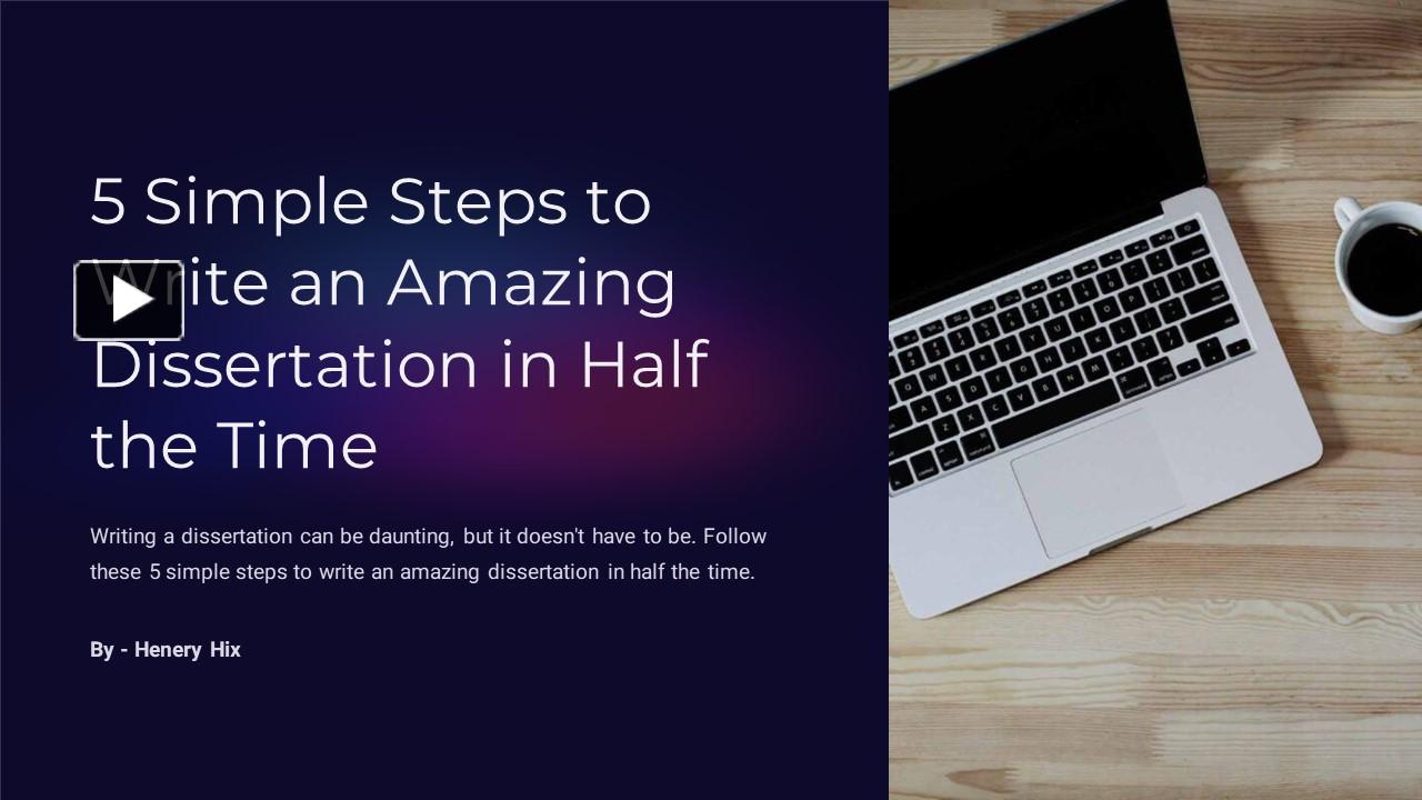 PPT – Simple Steps to Write an Amazing Dissertation in Half the Time ...
