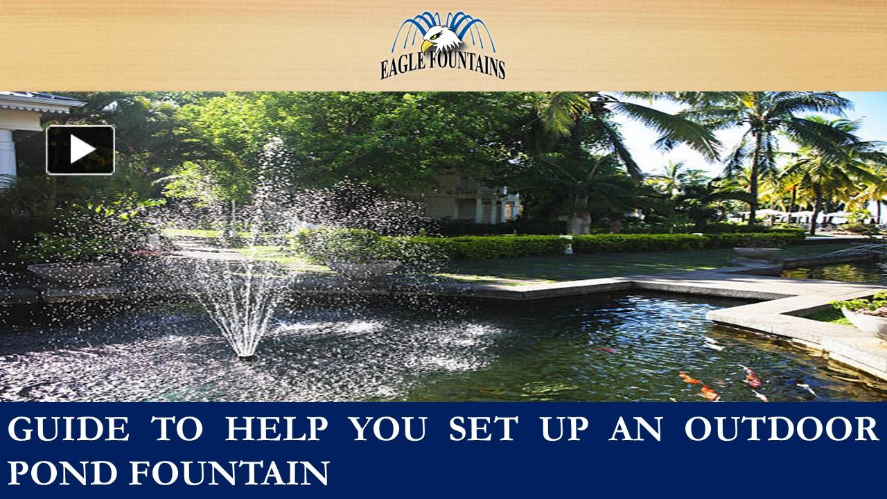 PPT – Guide to Help You Set Up an Outdoor Pond Fountain PowerPoint ...